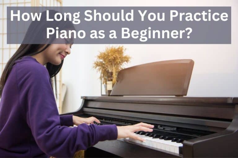 How Long Should You Practice Piano As A Beginner? - Playing Keys
